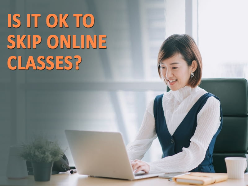 Is it OK to skip online classes?