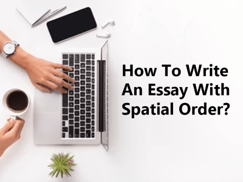 Identify How Spatial Order Shapes Exceptional Essays