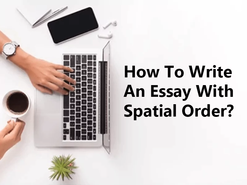 Identify How Spatial Order Shapes Exceptional Essays